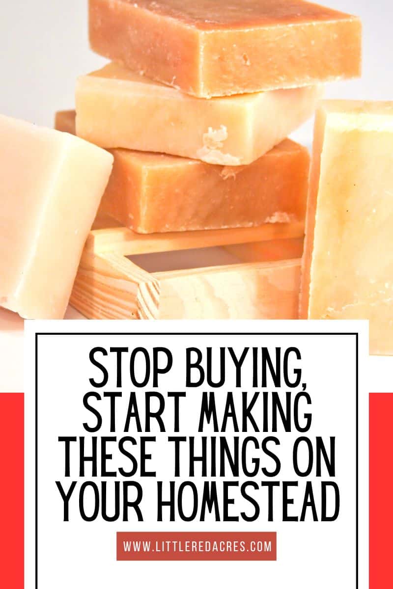 Start Making These Things on Your Homestead - Little Red Acres